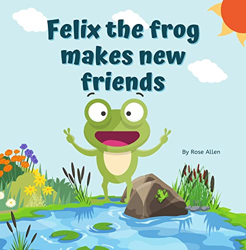 Felix the frog makes new friends: A fun picture book for kids , Allen ...