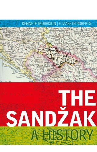 The Sandzak: A History: Morrison, Kenneth, Roberts, Elizabeth ...
