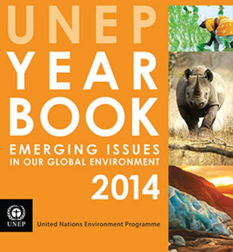 UNEP Year Book: 2014: Emerging Issues In Our Global Environment: United ...