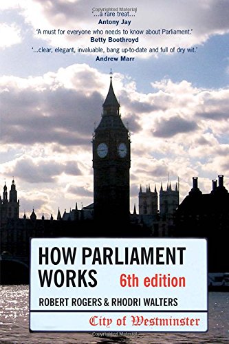 How Parliament Works 6th edition: Rogers, Robert, Walters, Rhodri ...