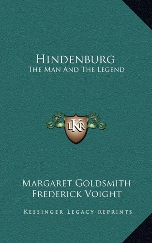 Hindenburg: The Man And The Legend : Goldsmith, Margaret, Voigt ...
