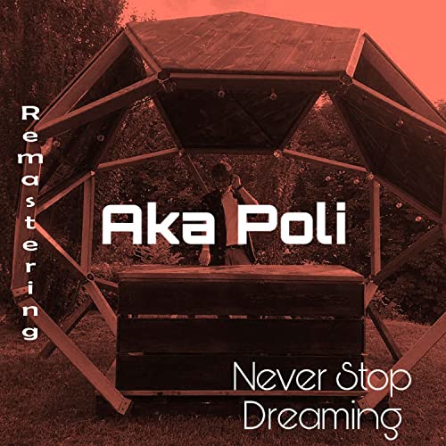 Never Stop Dreaming Remastering by Aka Poli on Amazon Music - Amazon.com