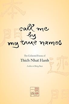 Call Me by My True Names: The Collected Poems: Nhat Hanh, Thich ...