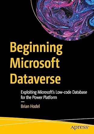 Beginning Microsoft Dataverse: Exploiting Microsoft’s Low-code Database ...