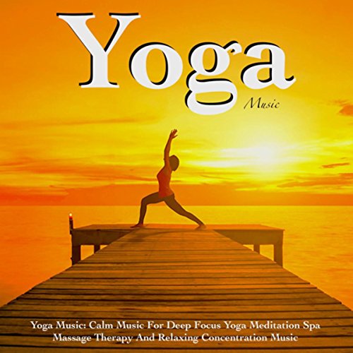Play Yoga Music: Calm Music for Deep Focus Yoga Meditation Spa Massage ...