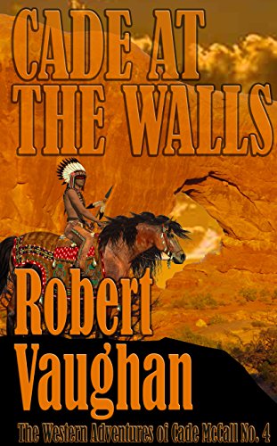Cade At The Walls (The Western Adventures of Cade McCall Book 4 ...