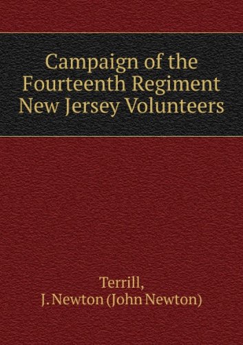 Campaign of the Fourteenth Regiment New Jersey Volunteers: Terrill. J ...