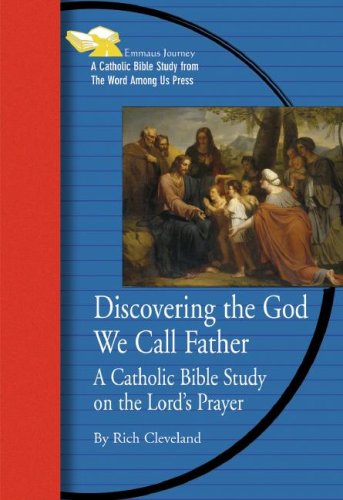 Discovering the God We Call Father: A Catholic Bible Study on the Lord ...