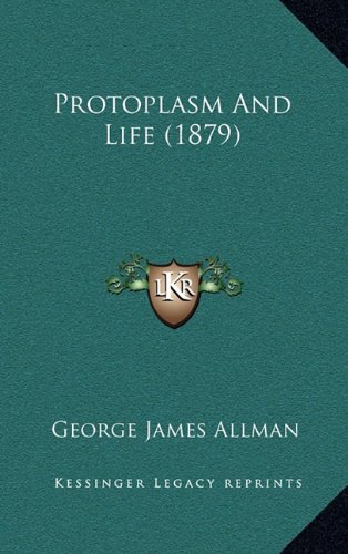 Protoplasm and Life (1879): Allman, George James: 9781168703132: Amazon ...