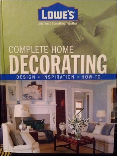 Complete Home Decorating: Lowe's: 9780376009241: Amazon.com: Books