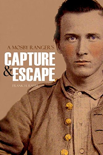 A Mosby Ranger's Capture and Escape (Expanded, Annotated): Rahm, Frank ...