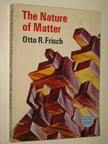 The nature of matter (The World of science library): Frisch, Otto ...