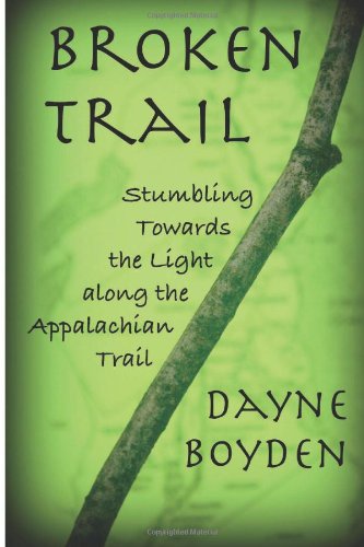 Broken Trail: Stumbling Towards the Light Along the Appalachian Trail ...