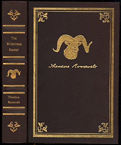The Wilderness Hunter. The Theodore Roosevelt Classics Library of ...