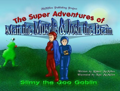 The Super Adventures of Matt the Muscle and Josh the Brain With Slimy ...
