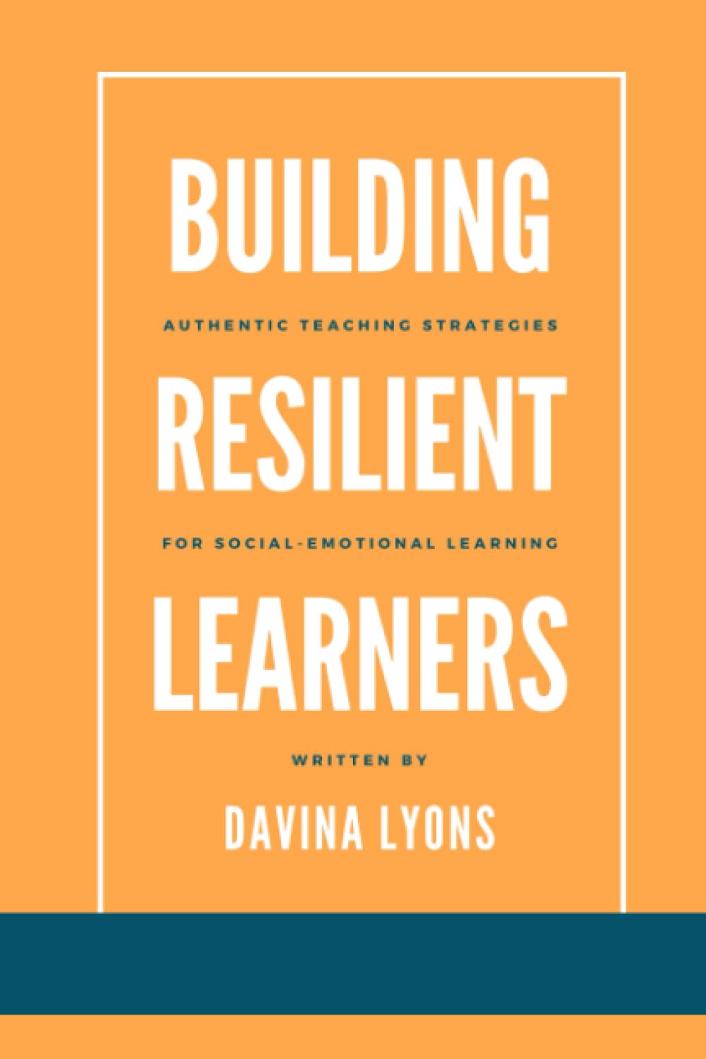 Building Resilient Learners: Authentic Teaching Strategies for Social ...