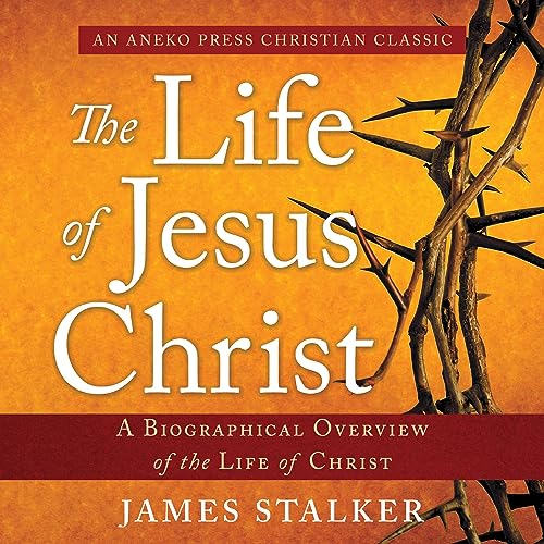 Amazon.com: The Life of Jesus Christ: A Biographical Overview of the ...