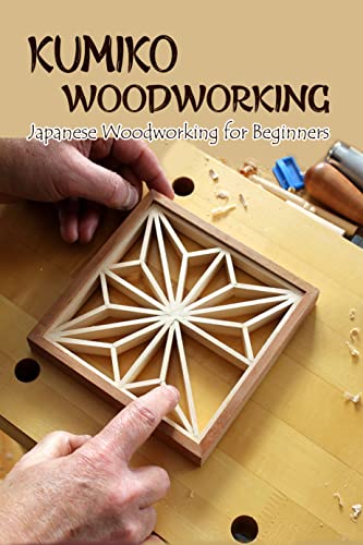 Amazon.co.jp: Kumiko Woodworking: Japanese Woodworking for Beginners ...