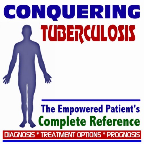 2010 Conquering Tuberculosis (TB) - The Empowered Patient's Complete ...
