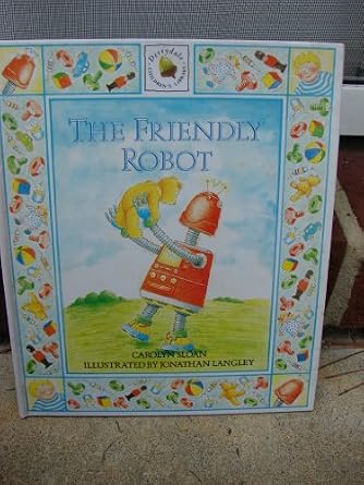 The Friendly Robot : Sloan, Carolyn, Langley, Jonathan: Amazon.co.uk: Books