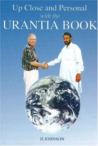 Up Close and Personal With the Urantia Book: Johnson, J. J ...