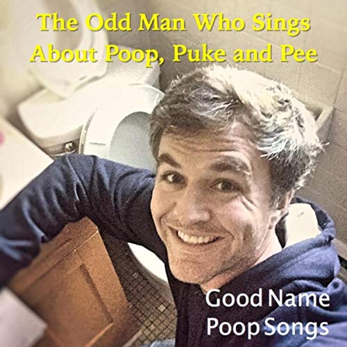 Good Name Poop Songs by The Odd Man Who Sings About Poop, Puke and Pee ...