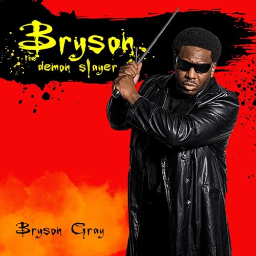 Play Bryson, The Demon Slayer by Bryson Gray on Amazon Music