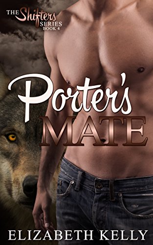 Porter's Mate (The Shifters Series Book 4) eBook : Kelly, Elizabeth ...