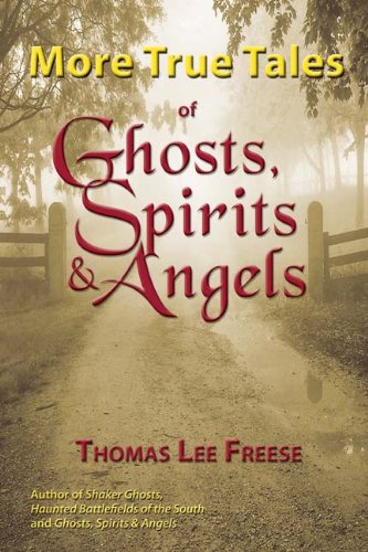 More True Tales of Ghosts, Spirits & Angels: Thomas Freese ...