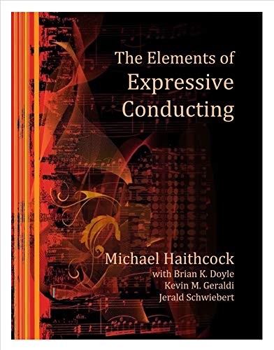 The Elements of Expressive Conducting: Michael Haithcock: 9781733228770 ...