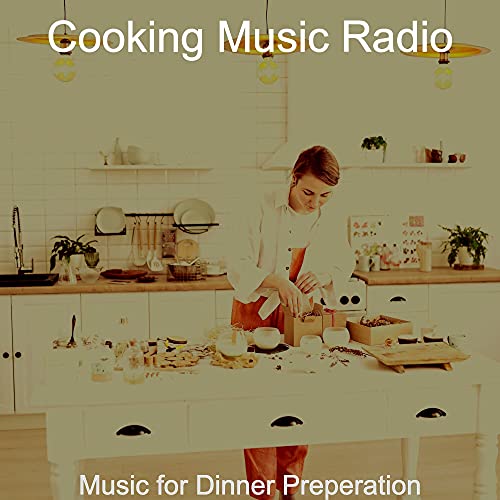 Play Music for Dinner Preperation by Cooking Music Radio on Amazon Music