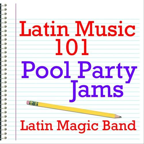 Latin Magic Band - Latin Music 101 - Pool Party Jams - Amazon.com Music