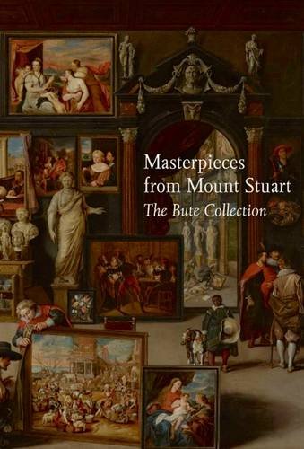 Masterpieces from Mount Stuart: The Bute Collection: Chrichton-Stuart ...