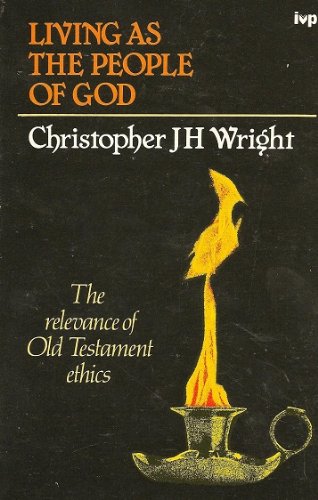 Living As the People of God: The Relevance of Old Testament Ethics ...