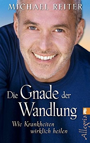 Amazon.com: Die Gnade der Wandlung: Wie Krankheiten wirklich heilen ...