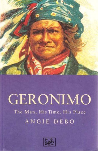 Geronimo : The Man, His Time, His Place: Debo, Angie: 9780712658997 ...