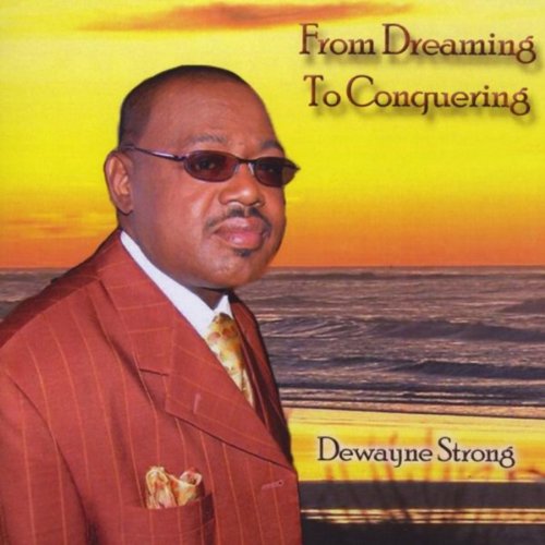 Amazon.com: From Dreaming To Conquering : Dewayne Strong: Digital Music