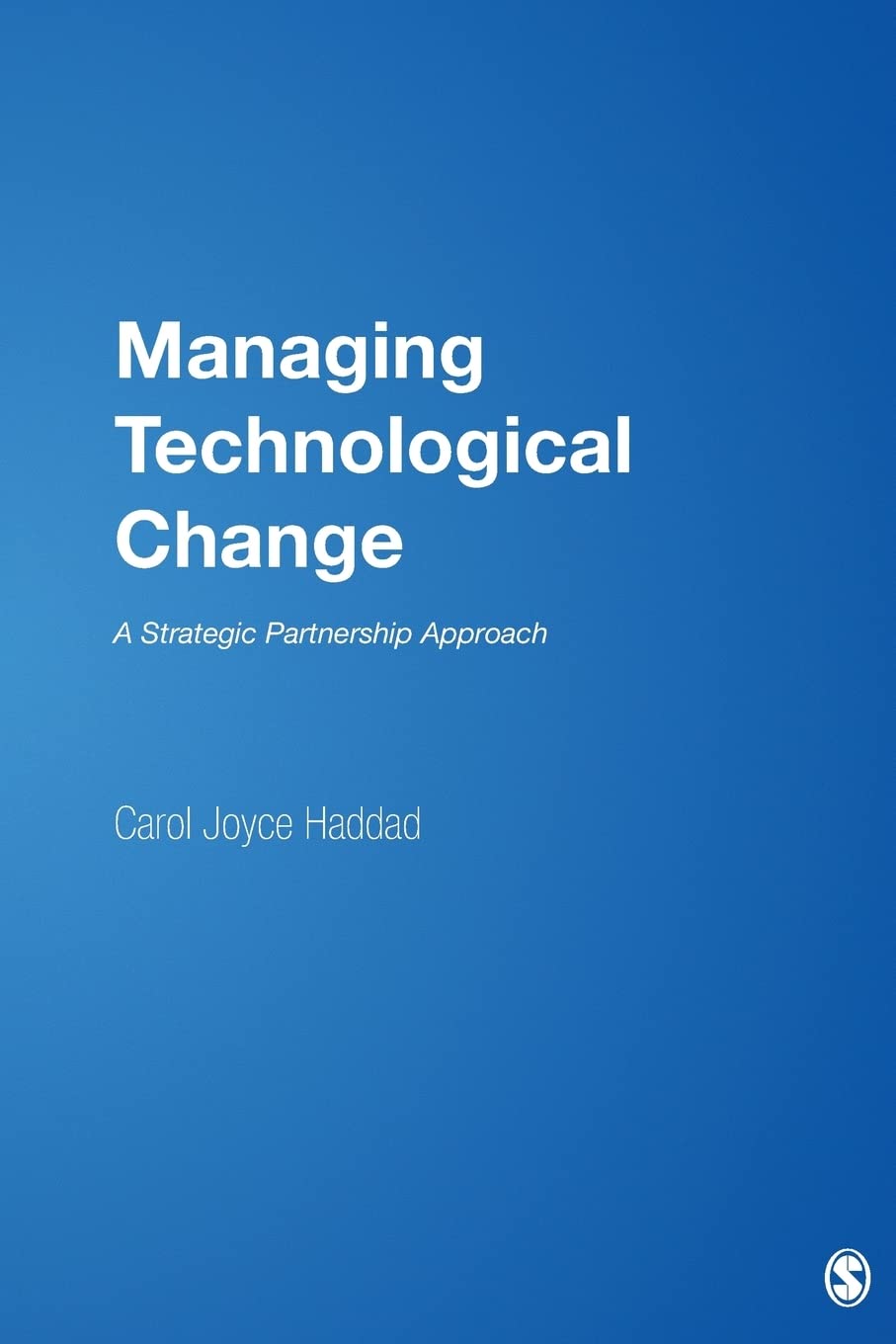 Managing Technological Change: A Strategic Partnership Approach: Haddad, Carol J.: 9780761925644 ...