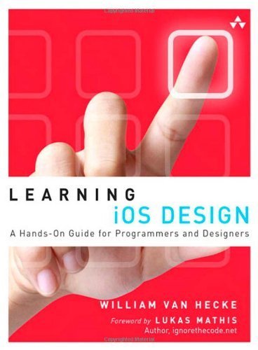 Learning iOS Design: A Hands-On Guide for Programmers and Designers by William Van Hecke (2013 ...