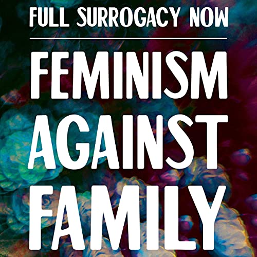 Full Surrogacy Now: Feminism Against Family (Audio Download): Sophie ...