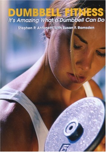 Dumbbell Fitness: It's Amazing What a Dumbbell Can Do: Stephen P ...