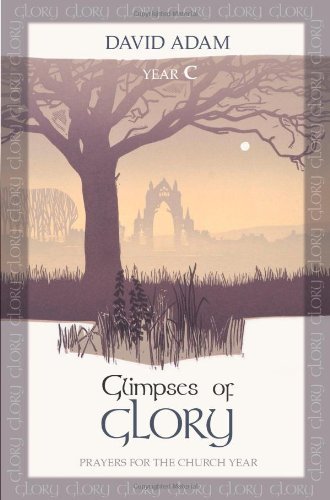 By David Adam - Glimpses of Glory: Prayers for the Church Year: Year C ...