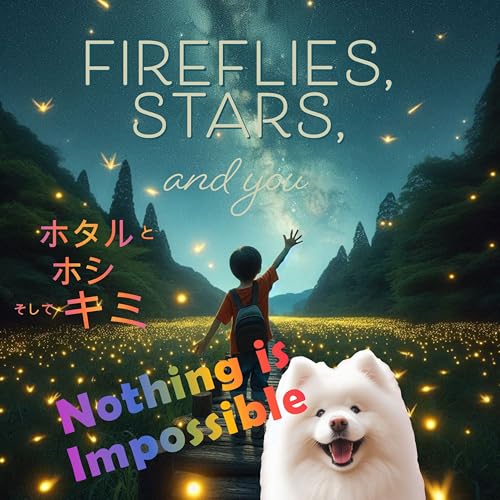 FIREFLIES,STARS,and you/ホタルとホシそしてキミ : Nothing is Impossible/ナッシングイズ ...