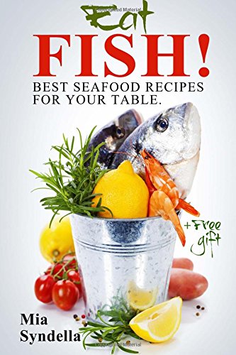 Eat Fish! Best seafood recipes for your table.: Syndella, Mia ...