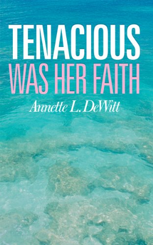 Tenacious Was Her Faith eBook : DeWitt, Annette L.: Amazon.in: Kindle Store