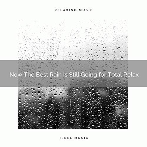 Play 2020 Best: Now The Best Rain Is Still Going for Total Relax by ...