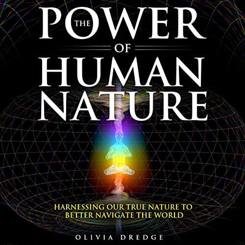 The Power Of Human Nature Harnessing Our True Nature To Better the-power-of-human-nature-harnessing-our-true-nature-to-better