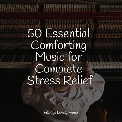 Play 50 Essential Comforting Music for Complete Stress Relief by ...