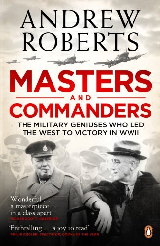 By Andrew Roberts [ MASTERS AND COMMANDERS THE MILITARY GENIUSES WHO ...