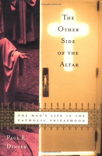 The Other Side of the Altar: One Man's Life in the Catholic Priesthood ...